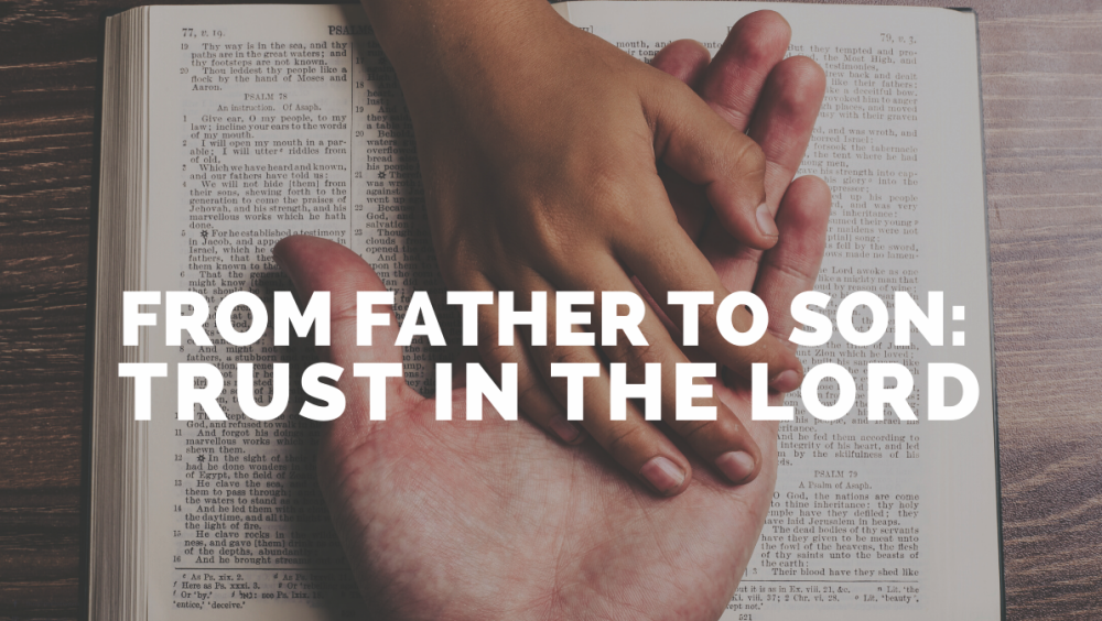 From Father to Son: Trust in the Lord | Sermons | Redeemer Church